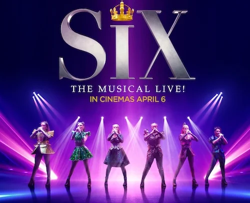 SIX The Musical - Curzon Cinema & Arts